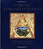 The Secret language of symbols : a visual key to symbols and their meanings - Bibliothèques de ...
